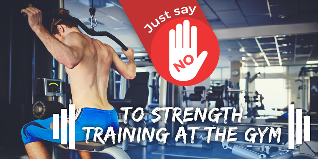Just Say No to Strength Training at the Gym | FizzUp