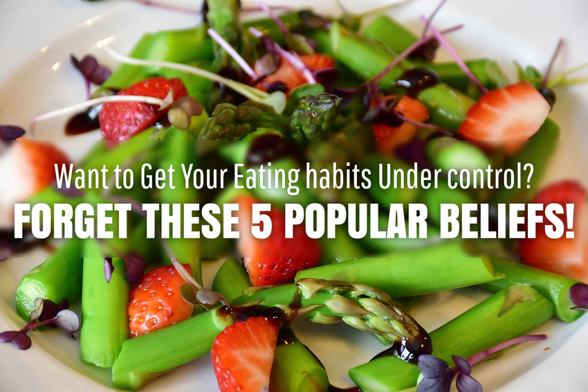 Want to Get Your Eating Habits Under Control? Forget These 5 Popular ...
